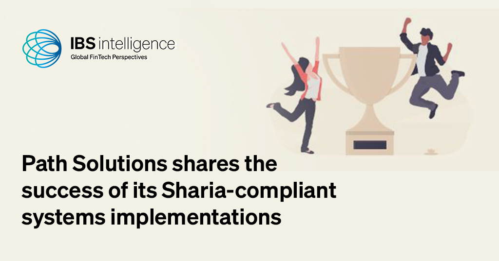 Path Solutions shares the success of its Sharia-compliant systems ...
