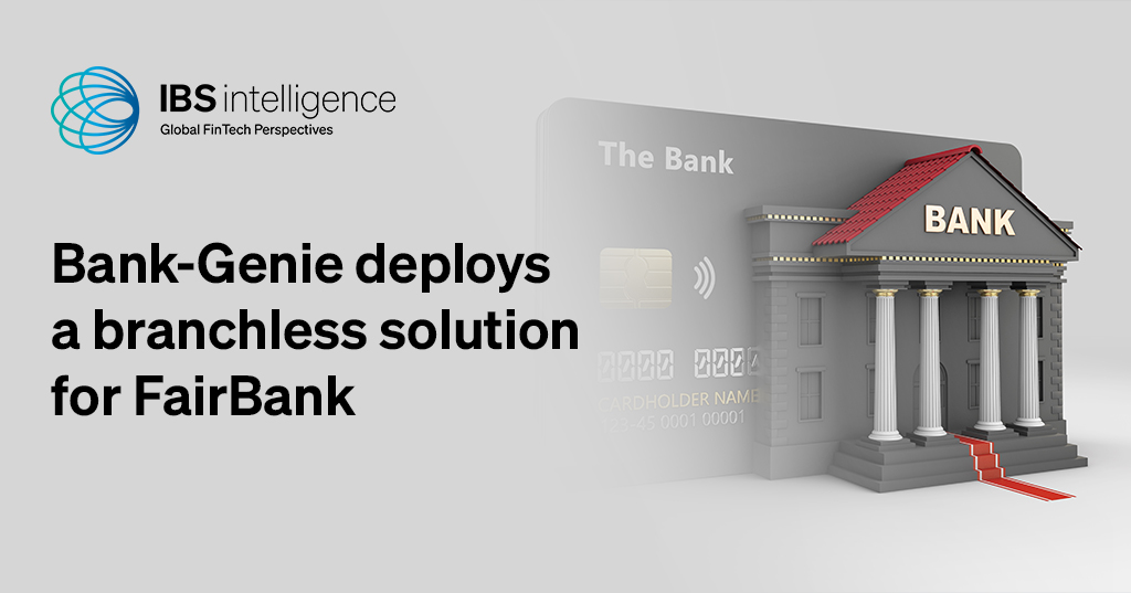 Bank-Genie deploys a branchless solution for FairBank - IBS Intelligence