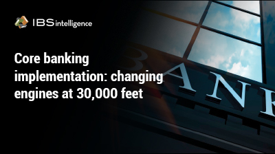 Core banking implementation: changing engines at 30,000 feet - IBS ...