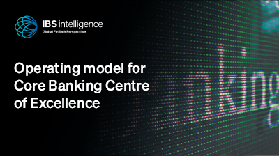 Operating model for Core Banking centre of excellence - IBS Intelligence