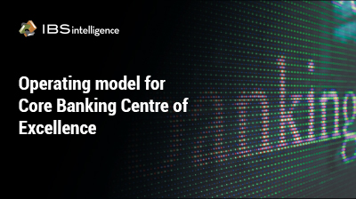 Operating model for Core Banking centre of excellence - IBS Intelligence