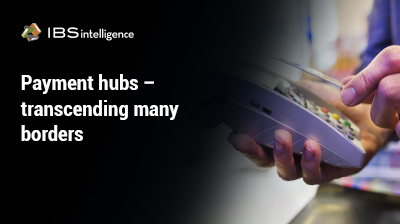 Payment hubs – transcending many borders - IBS Intelligence