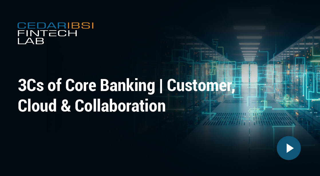 3Cs of Core Banking | Customer, Cloud & Collaboration - IBS Intelligence