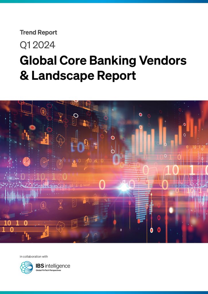 Global Core Banking Vendors & Landscape Report Q1 2024 - IBS Intelligence