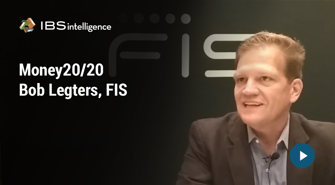 Money20/20: Bob Legters, FIS - IBS Intelligence