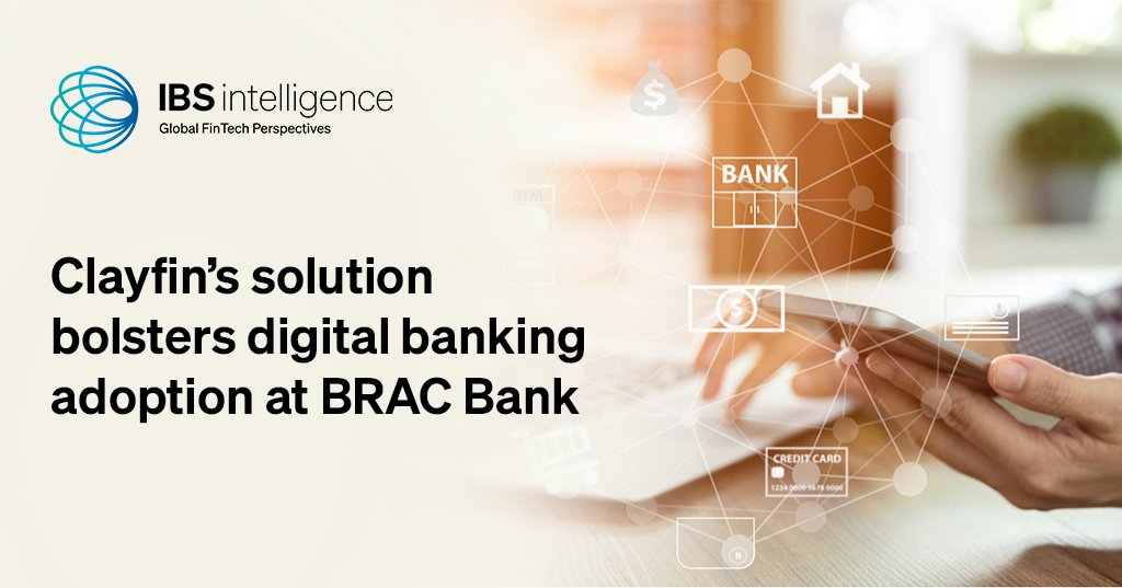 Clayfin’s solution bolsters digital banking adoption at BRAC Bank - IBS Intelligence