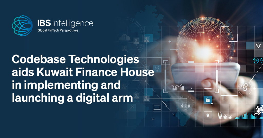 Codebase Technologies aids Kuwait Finance House in implementing and launching a digital arm ...