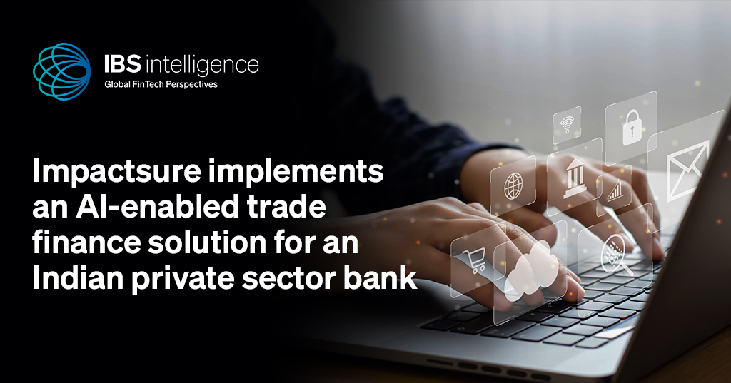 Impactsure implements an AI-enabled trade finance solution for an ...
