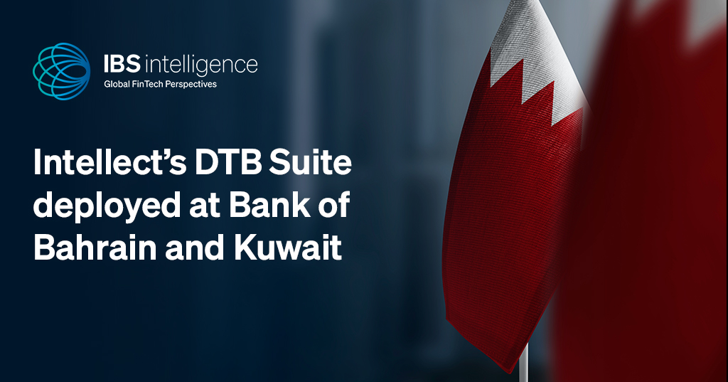 Intellect’s DTB Suite deployed at Bank of Bahrain and Kuwait - IBS ...