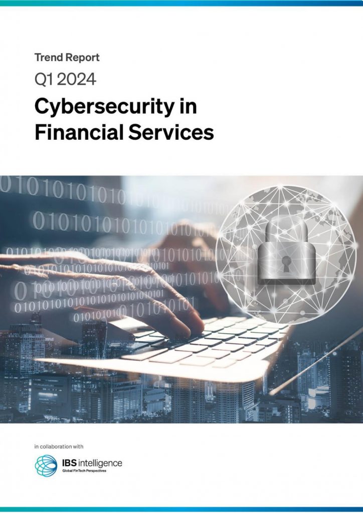 Cybersecurity in Financial Services Report Q1 2024 - IBS Intelligence